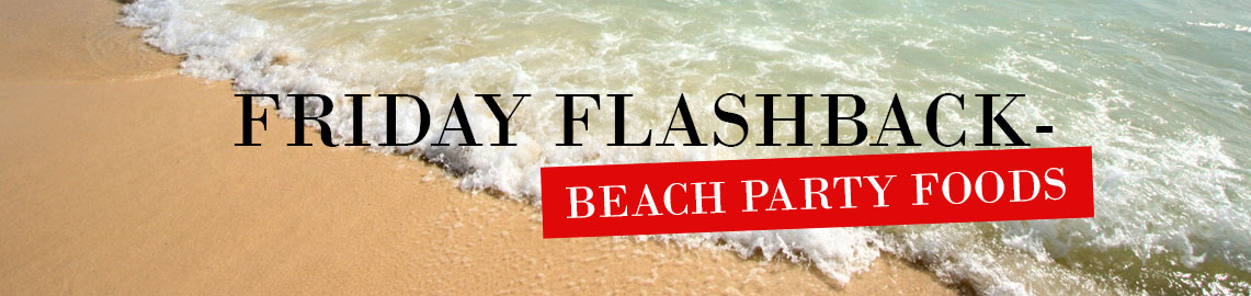 friday-flashback-beach-party-foods | Think Tasty